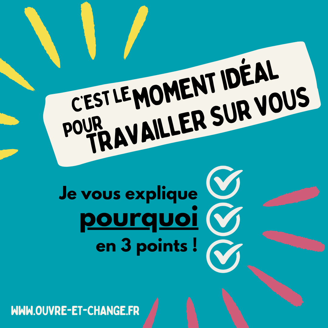 Pourquoi c’est le moment pour travailler sur vous en 3 points ! - Ouvre ...